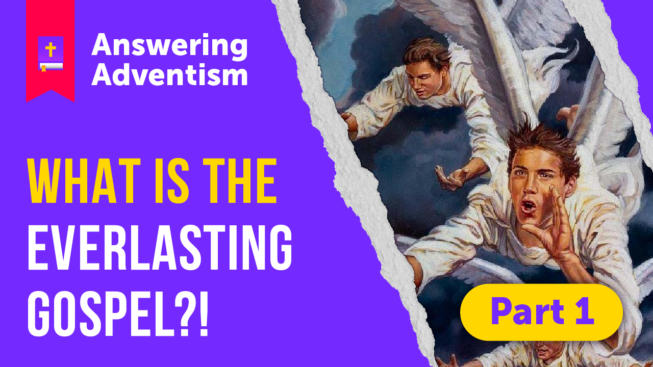The Cursed Gospel of Adventism: The Everlasting Gospel?! | Part 1 – Answering Adventism